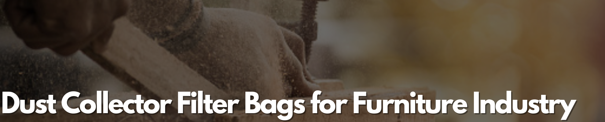 Dust Collector Filter Bags for Furniture Industry - Indian Filters