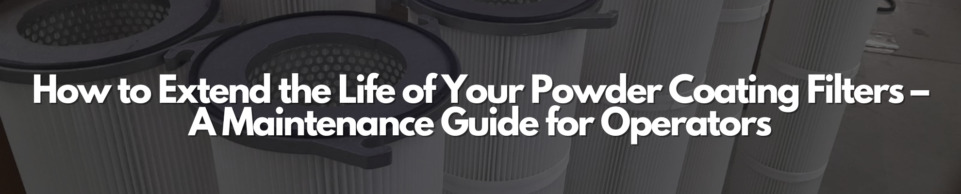 How to Extend the Life of Your Powder Coating Filters – A Maintenance ...